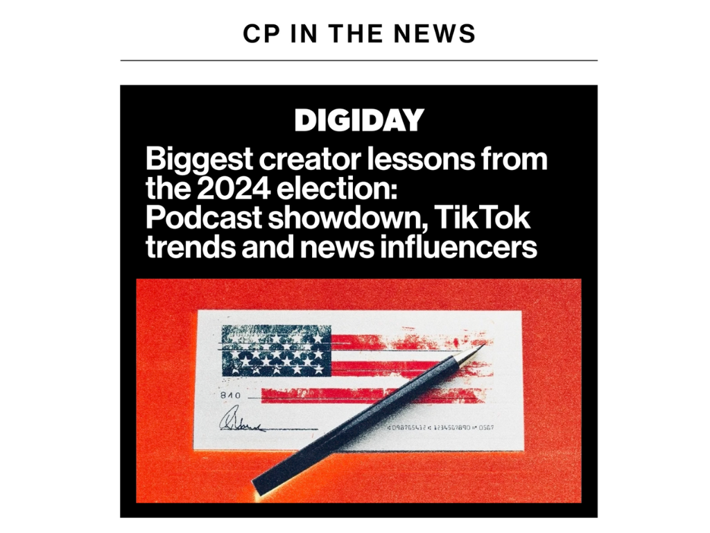 Digiday: Biggest Creator Lessons From the 2024 Election - Connelly Partners